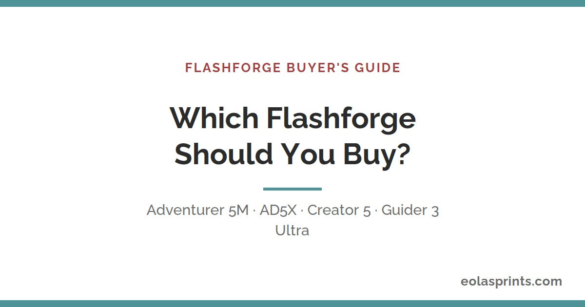 Flashforge Buyer's Guide: 5M to Creator 5 – Eolas Prints