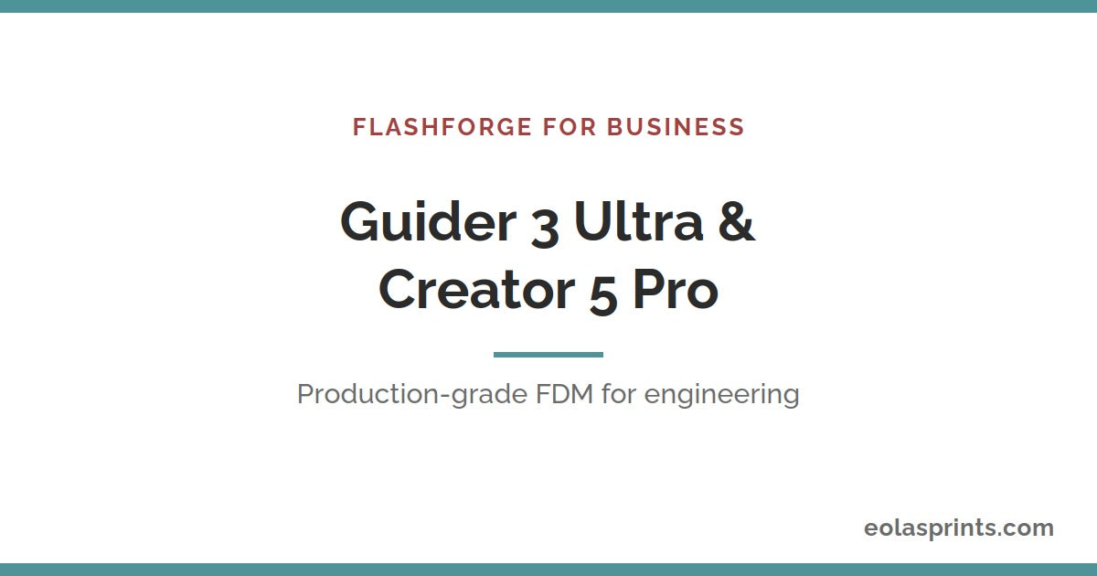 Flashforge for Business: Guider & Creator 5 – Eolas Prints
